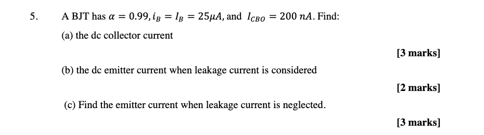 Solved 5. A BJT has a = 0.99, iB = lb = 25uA, and IcBo = 200 | Chegg.com