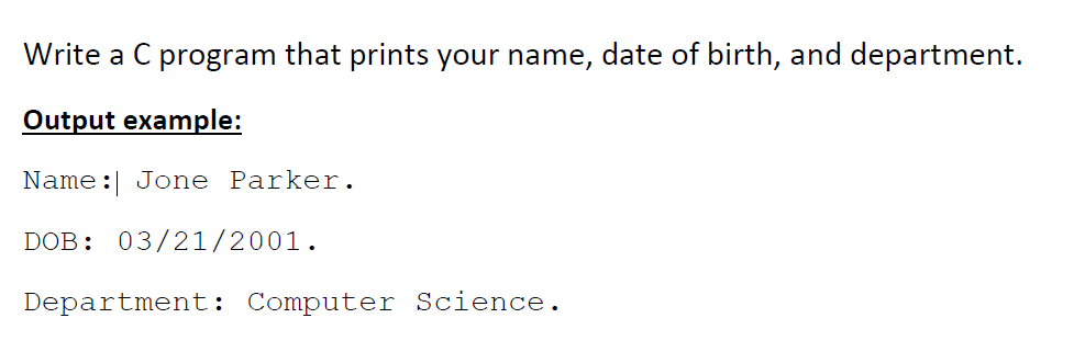 Solved Write a C program that prints your name, date of | Chegg.com