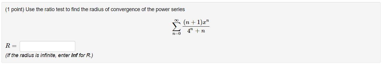 Solved (1 point) Use the ratio test to find the radius of | Chegg.com