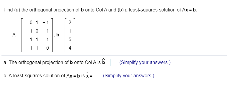 Solved Find (a) the orthogonal projection of b onto Col A | Chegg.com