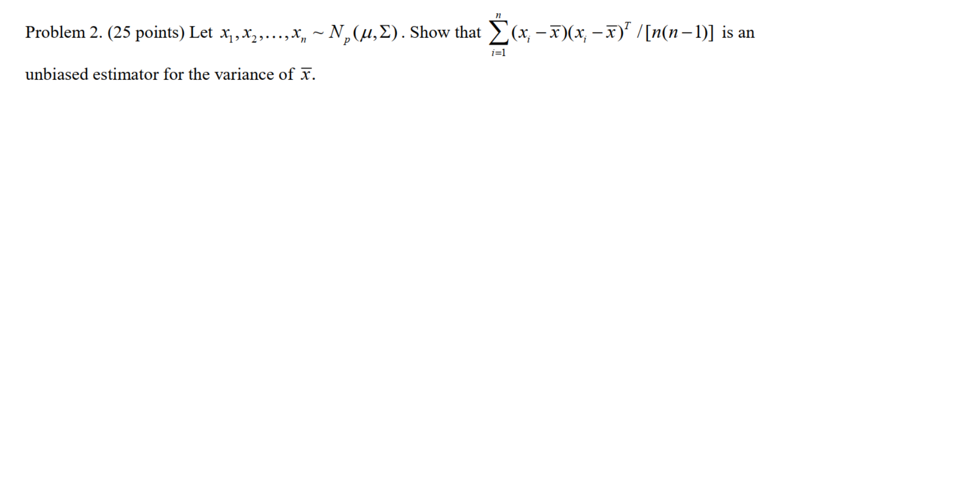 Solved Problem 2. (25 points) Let x1,x2,…,xn∼Np(μ,Σ). Show | Chegg.com Solved Problem 2. (25 points) Let x1,x2,…,xn∼Np(μ,Σ). Show | Chegg.com