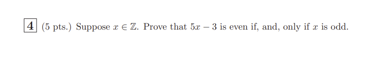 Solved 4 (5 pts.) Suppose x∈Z. Prove that 5x−3 is even if, | Chegg.com