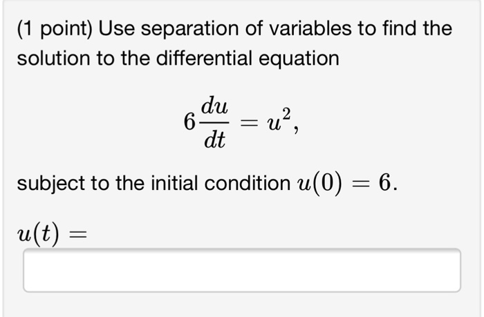 Solved Use separation of variables to find the solution to | Chegg.com