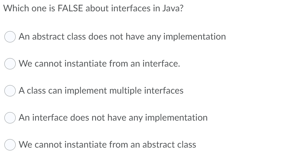 Solved Which one is FALSE about interfaces in Java? An | Chegg.com