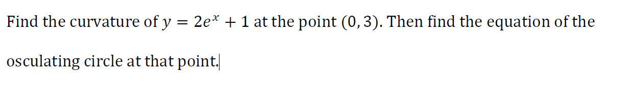 Solved Find the curvature of y=2ex+1 at the point (0,3). | Chegg.com