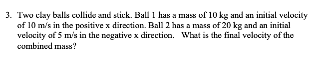 Solved 3. Two clay balls collide and stick. Ball 1 has a | Chegg.com