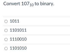 Solved Convert 107 10 to binary. O 1011 1101011 O 1110010 O | Chegg.com