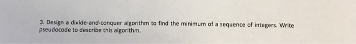 Solved Design a divide-and-conquer algorithm to find the | Chegg.com