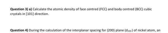 Solved Question 3) a) Calculate the atomic density of face | Chegg.com