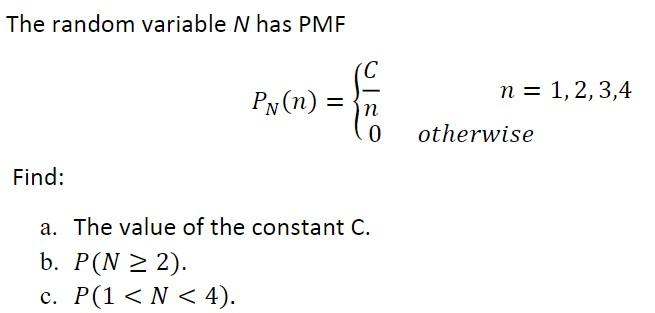 Solved The random variable N has PMF С n = 1,2,3,4 Pn(n) = = | Chegg.com