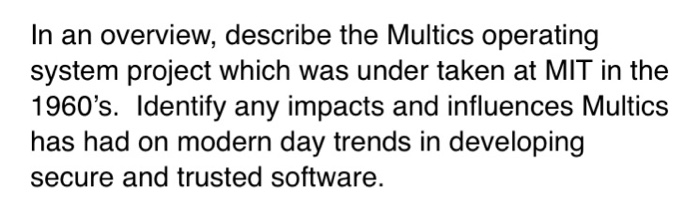Solved In an overview, describe the Multics operating system | Chegg.com