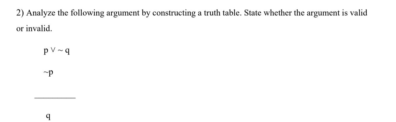 Solved 2) Analyze the following argument by constructing a | Chegg.com