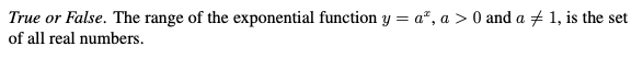 Solved True or False. The range of the exponential function | Chegg.com