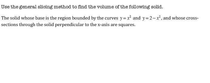 Solved Use the general slicing method to find the volume of | Chegg.com