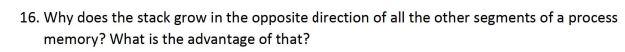 Solved 16. Why does the stack grow in the opposite direction | Chegg.com