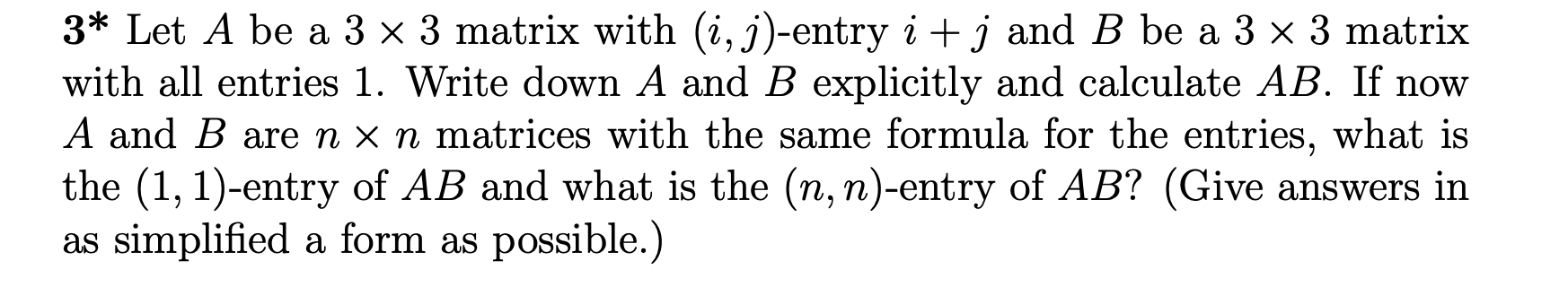 Solved Let A be a 3 × 3 matrix with (i, j)-entry i + j and B | Chegg.com
