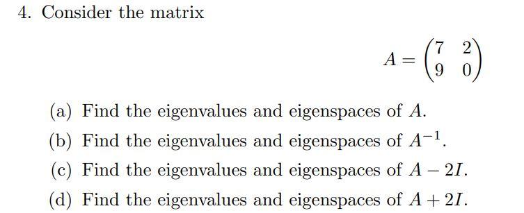 Solved 4. Consider the matrix A= 7 2 90 (a) Find the | Chegg.com