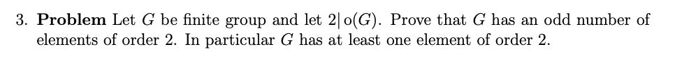 Solved 3. Problem Let G be finite group and let 2∣o(G). | Chegg.com