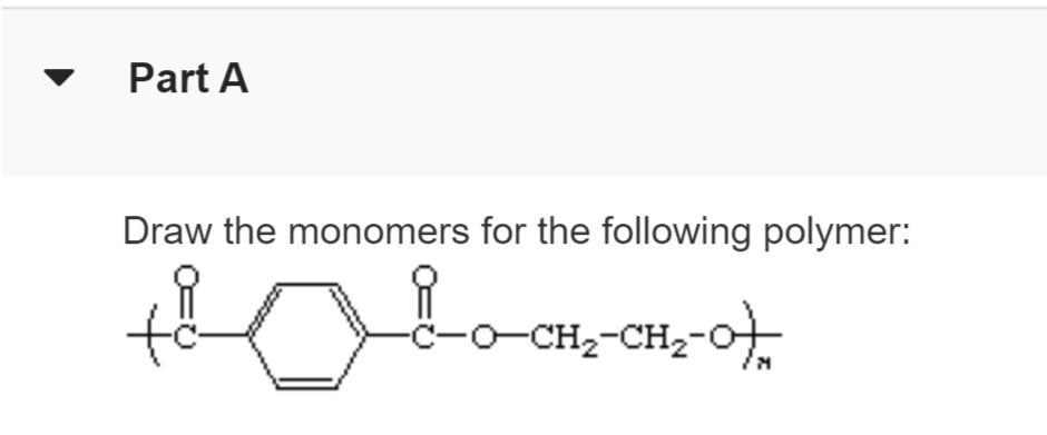 Solved Draw the monomers for the following polymer: | Chegg.com