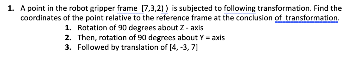 Solved 1. A point in the robot gripper frame [7,3,2] is | Chegg.com