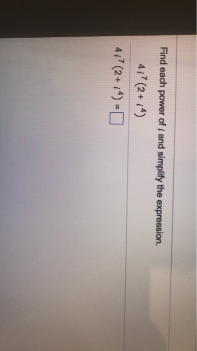 Solved Find each power of i and simplify the expression. | Chegg.com