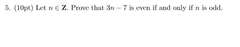 Solved 5. (10pt) Let n e Z. Prove that 3n – 7 is even if and | Chegg.com