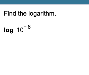 Solved Find the logarithm.log10-6 | Chegg.com