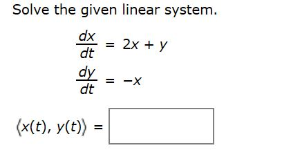 Solved Solve the given linear system dx = 2x+y dt dy dt | Chegg.com