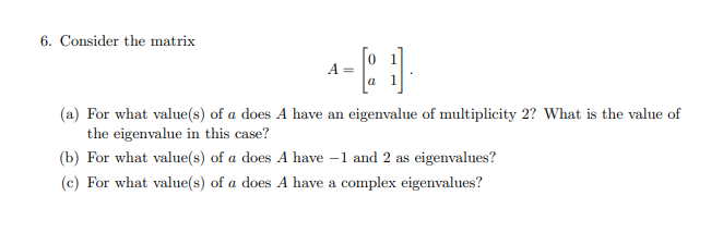 Solved 6. Consider the matrix A = " 0 1 a 1 # . (a) For what | Chegg.com