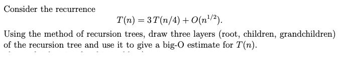 Solved Consider the recurrence T(n)=3T(n/4)+O(n1/2). Using | Chegg.com