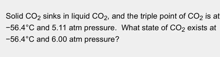 Solved Solid CO2 sinks in liquid CO2, and the triple point | Chegg.com