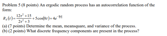 Solved Problem 5 (8 points) An ergodic random process has an | Chegg.com