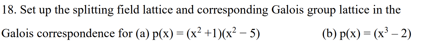 Solved 18. Set up the splitting field lattice and | Chegg.com