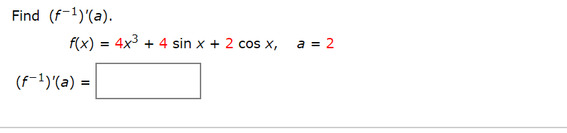 Solved Find (f −1)'(a). f(x) = 4x3 + 4 sin x + 2 cos x, a = | Chegg.com