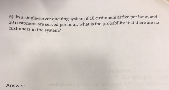 Solved 6) In a single-server queuing system if 10 customers | Chegg.com