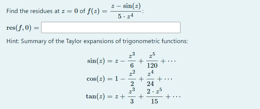 Solved Find the residues at z=0 of f(z)=5⋅z4z−sin(z) : | Chegg.com
