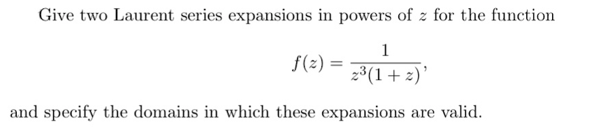 Solved Give two Laurent series expansions in powers of z for | Chegg.com