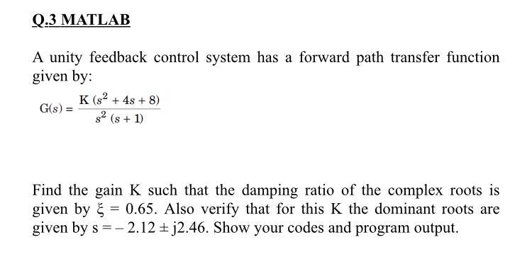 Solved Q.3 MATLAB A unity feedback control system has a | Chegg.com