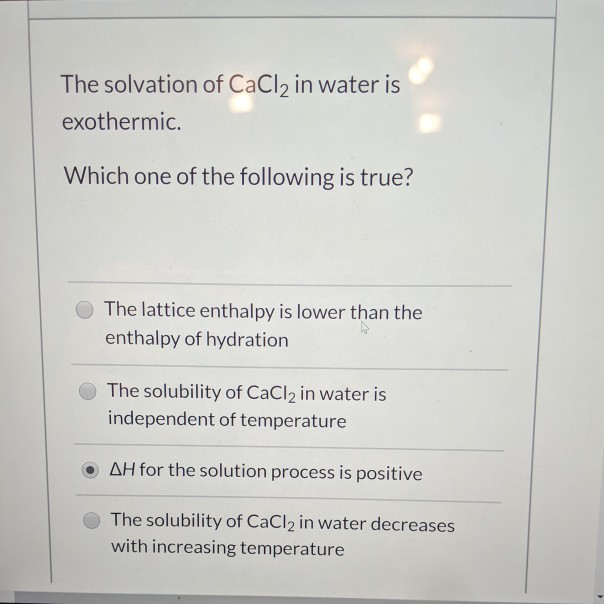 Solved The solvation of CaCl2 in water is exothermic. Which | Chegg.com