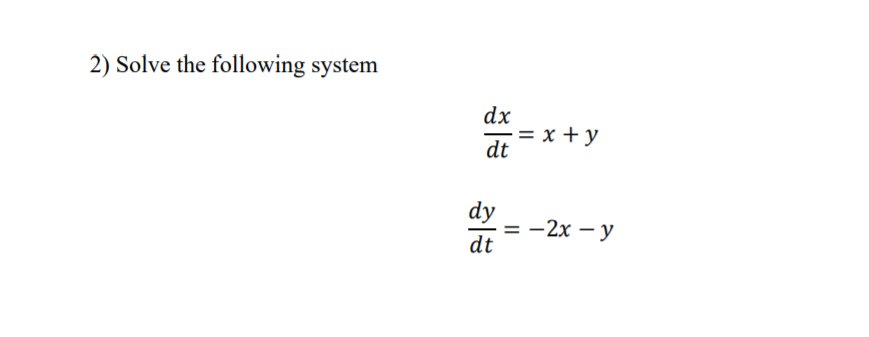 Solved 2) Solve the following system dx = x + y dt dy dt = | Chegg.com