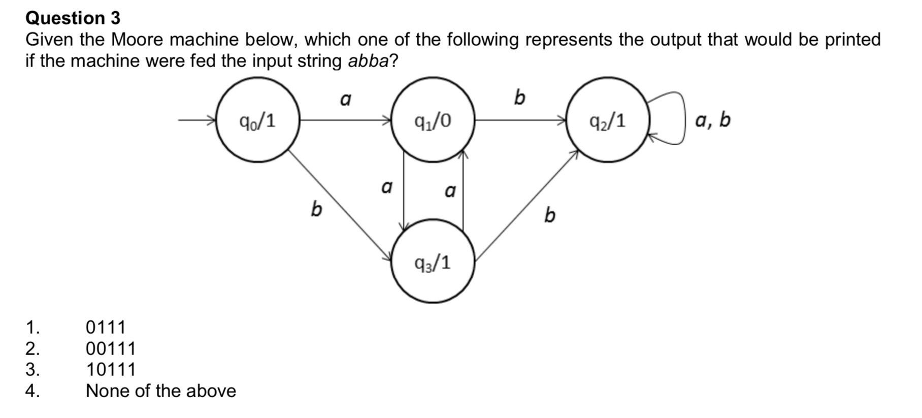 Solved Question 3 Given the Moore machine below, which one | Chegg.com Solved Question 3 Given the Moore machine below, which one | Chegg.com