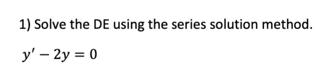 Solved 1) Solve the DE using the series solution method. | Chegg.com