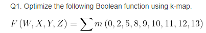 Solved Q1. Optimize the following Boolean function using | Chegg.com