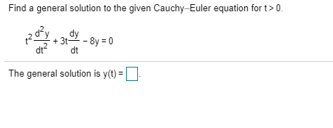 Solved Find a general solution to the given Cauchy-Euler | Chegg.com