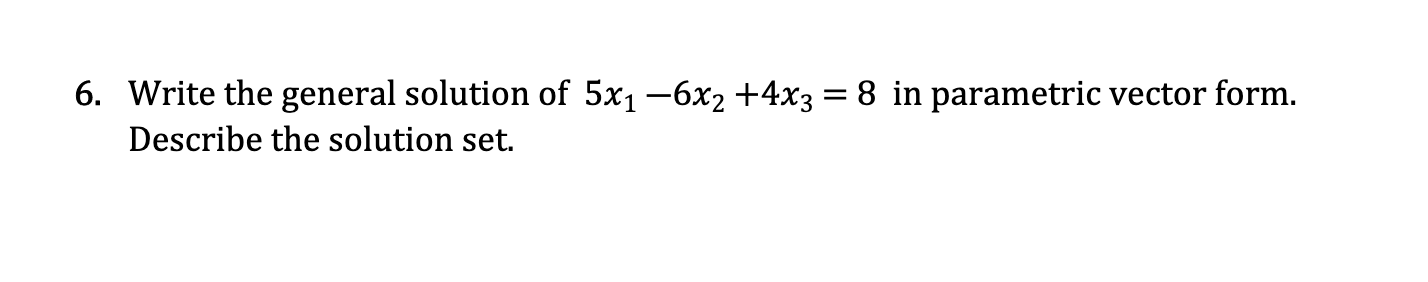 Solved Write the general solution of 5x1−6x2+4x3=8 in | Chegg.com