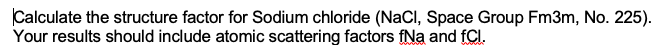Solved Calculate the structure factor for Sodium chloride | Chegg.com