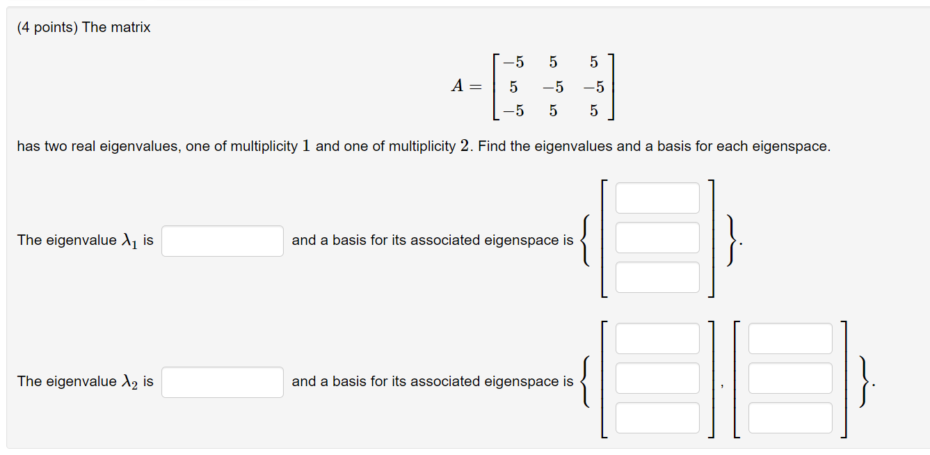 Solved (4 points) The matrix A=⎣⎡−55−55−555−55⎦⎤ has two | Chegg.com
