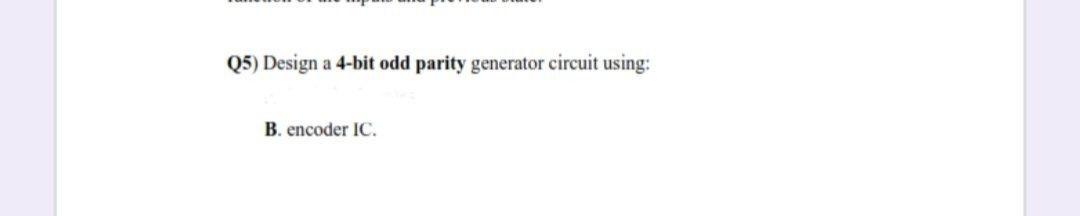 Solved Q5) Design a 4-bit odd parity generator circuit | Chegg.com