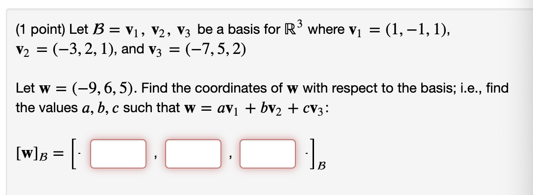 Solved (1 point) Let B=v1,v2,v3 be a basis for R3 where | Chegg.com