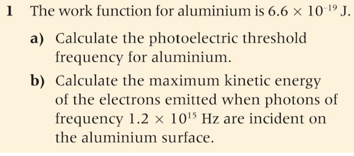 Solved 1 The work function for aluminium is 6.6×10−19 J. a) | Chegg.com